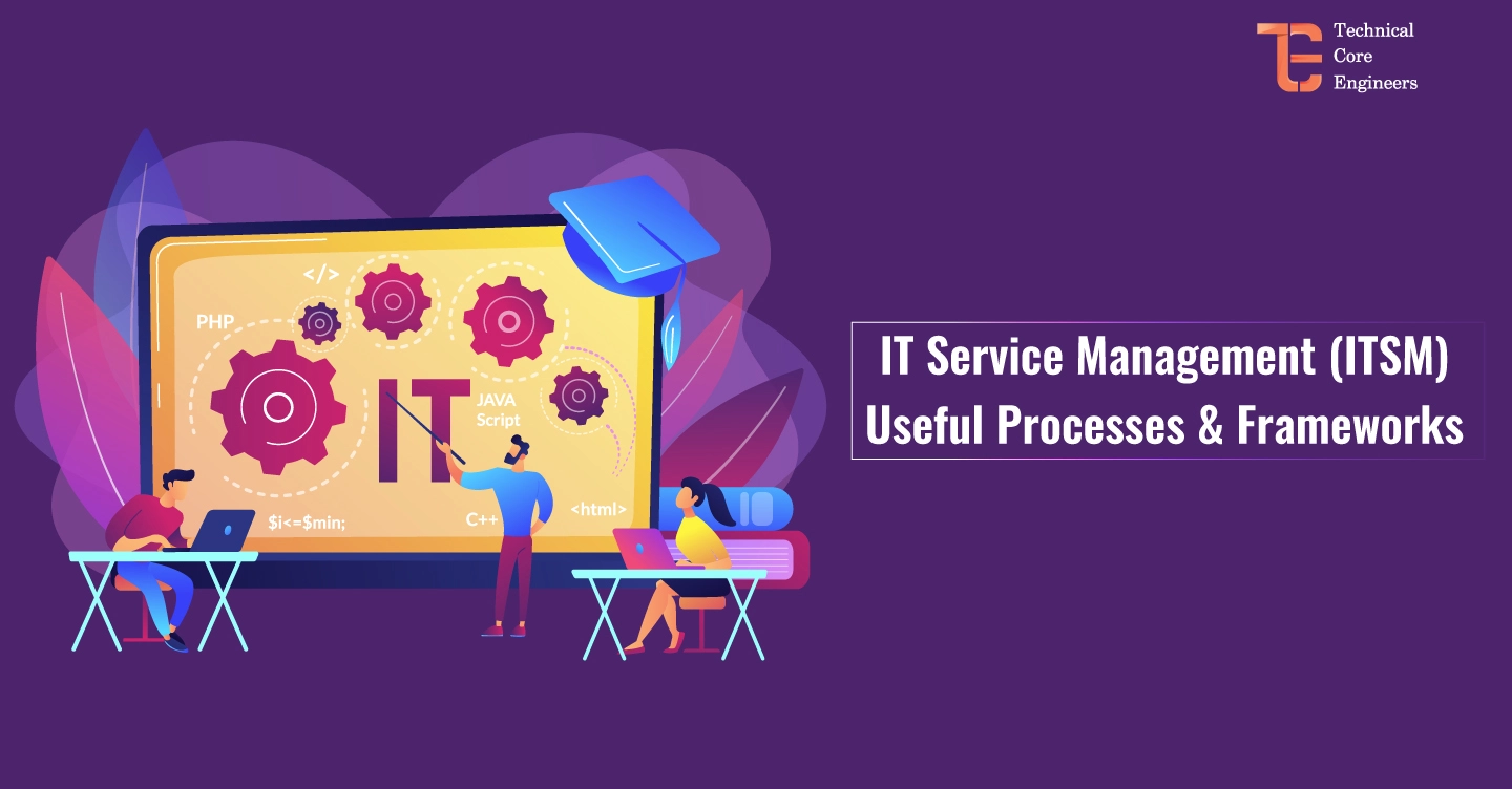 IT Service Management (ITSM) Useful Processes & Frameworks