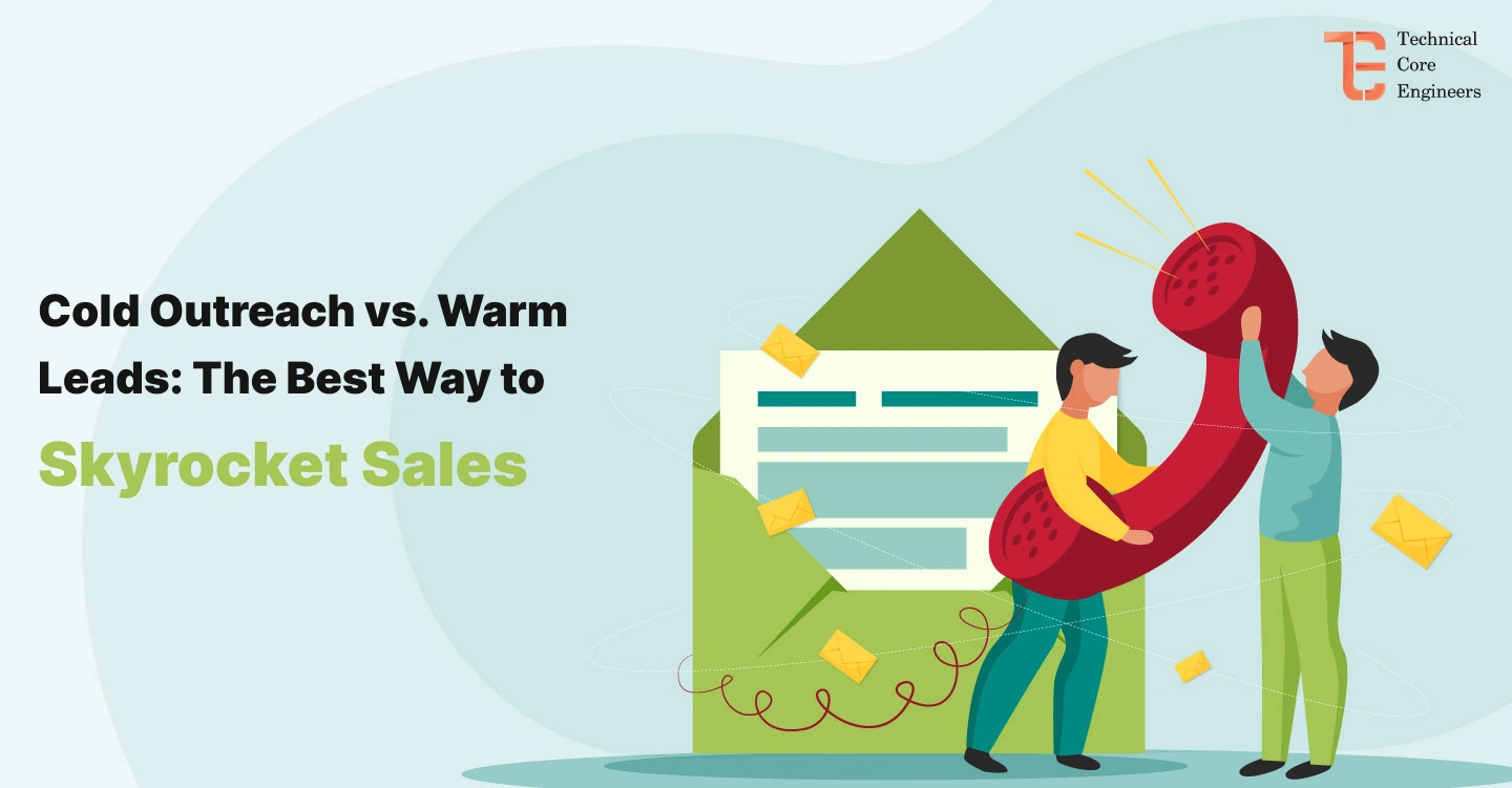 Cold Outreach vs. Warm Leads: Which is Best for Sales?